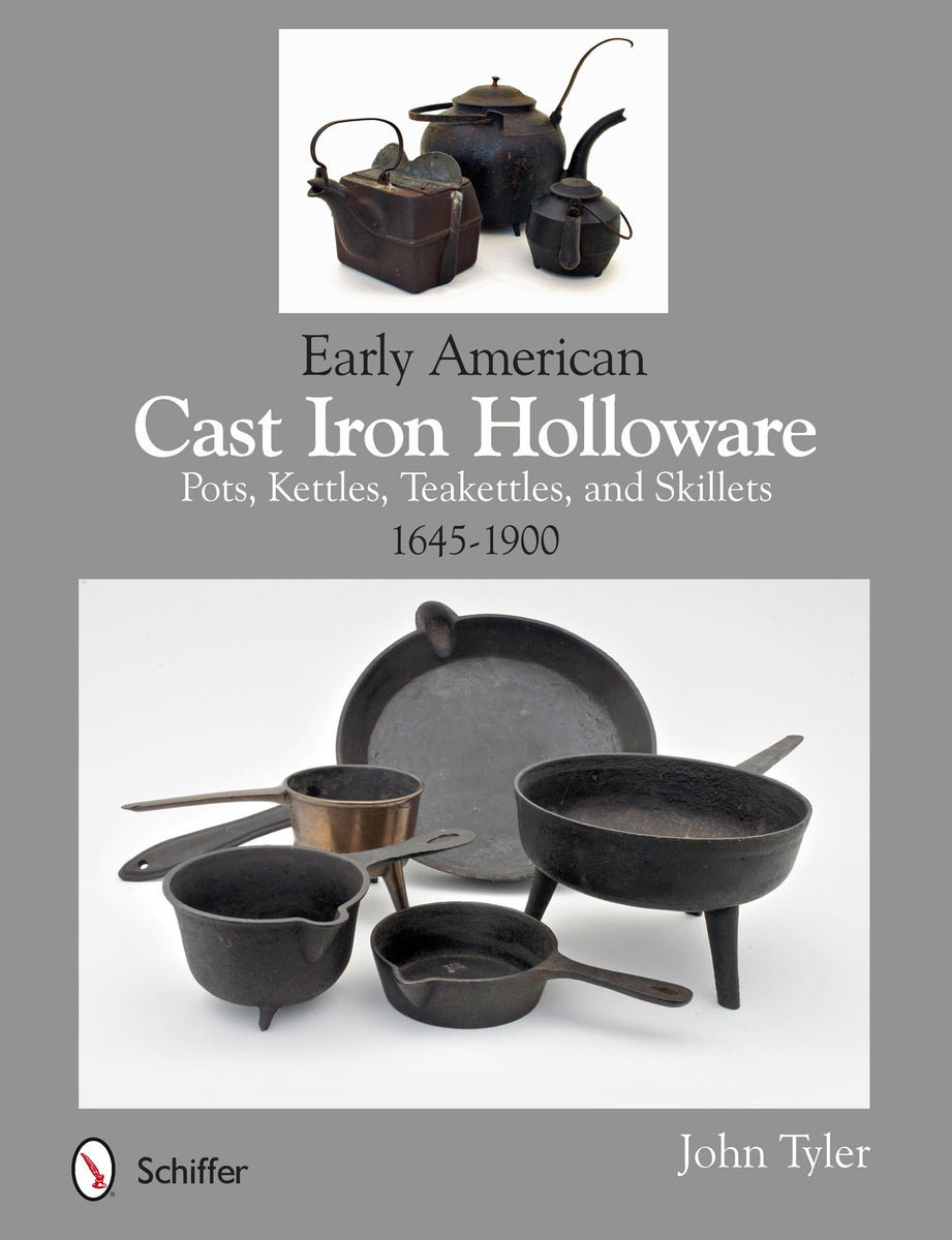EARLY AMERICAN CAST IRON HOLLOWARE- By John Tyler | Seattle Pottery Supply