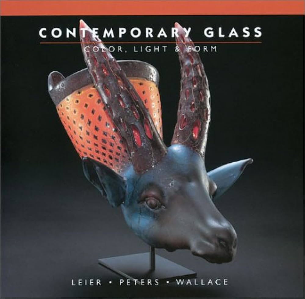 CONTEMPORARY GLASS, COLOR, LIGHT, & FORM- By Leier, Peters, & Wallace ...